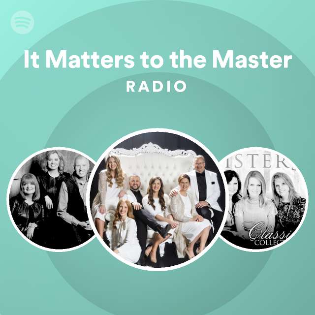 It Matters to the Master Radio - playlist by Spotify | Spotify