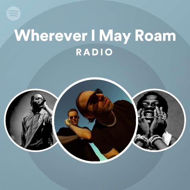 Wherever I May Roam Radio - playlist by Spotify | Spotify Wherever I May Roam Radio - playlist by Spotify | Spotify