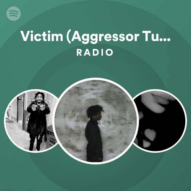 Victim (Aggressor Turned To Victim) Radio | Spotify Playlist