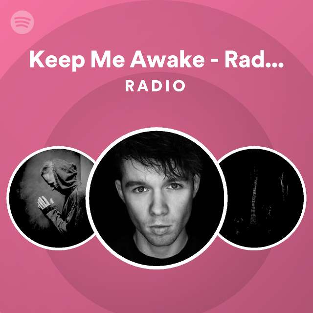 Keep Me Awake - Radio Edit Radio - playlist by Spotify | Spotify