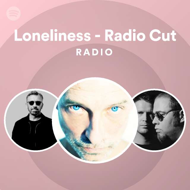 Loneliness - Radio Cut Radio - playlist by Spotify | Spotify