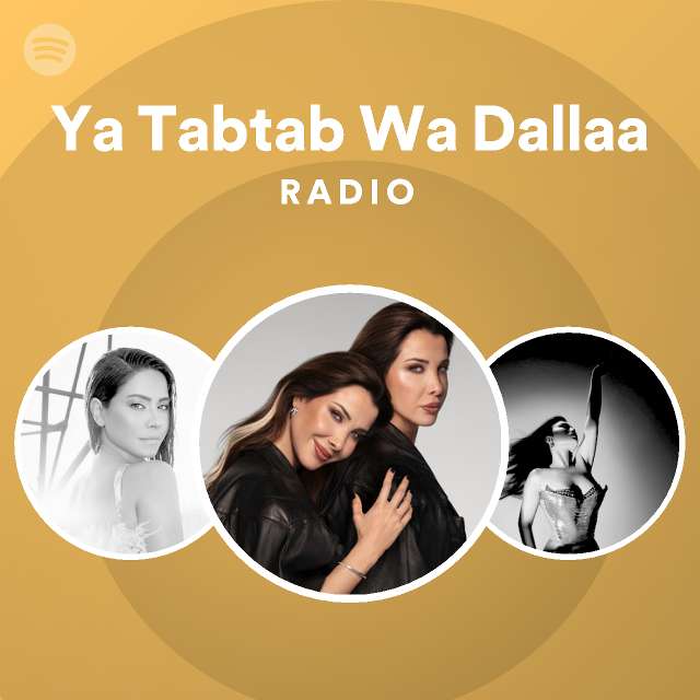 Ya Tabtab Wa Dallaa Radio - playlist by Spotify | Spotify