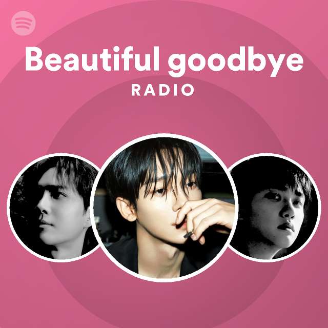 Beautiful goodbye Radio - playlist by Spotify | Spotify