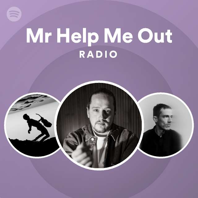 Mr Help Me Out Radio - playlist by Spotify | Spotify