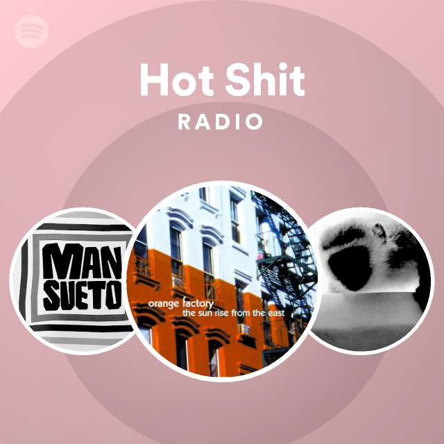 Hot Shit Radio - playlist by Spotify | Spotify