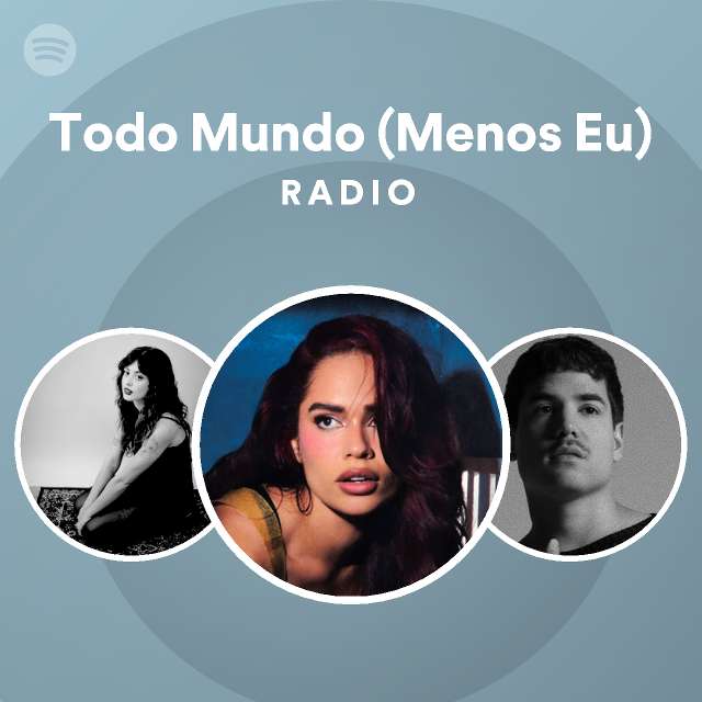 Todo Mundo (Menos Eu) Radio | Spotify Playlist