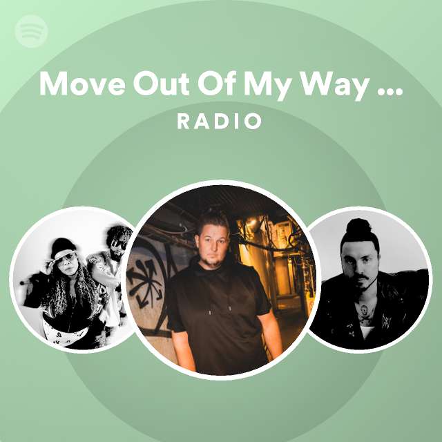 Move Out Of My Way - Radio Edit Radio - playlist by Spotify | Spotify