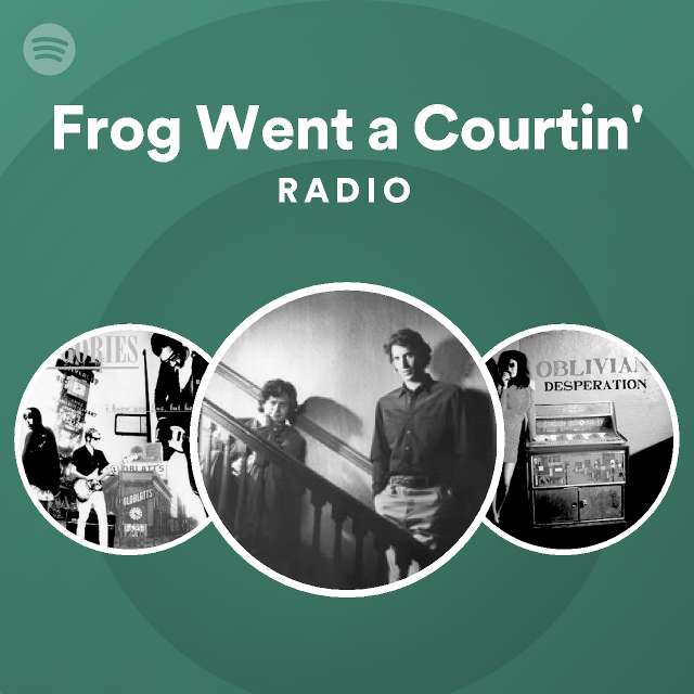 Frog Went a Courtin' Radio - playlist by Spotify | Spotify