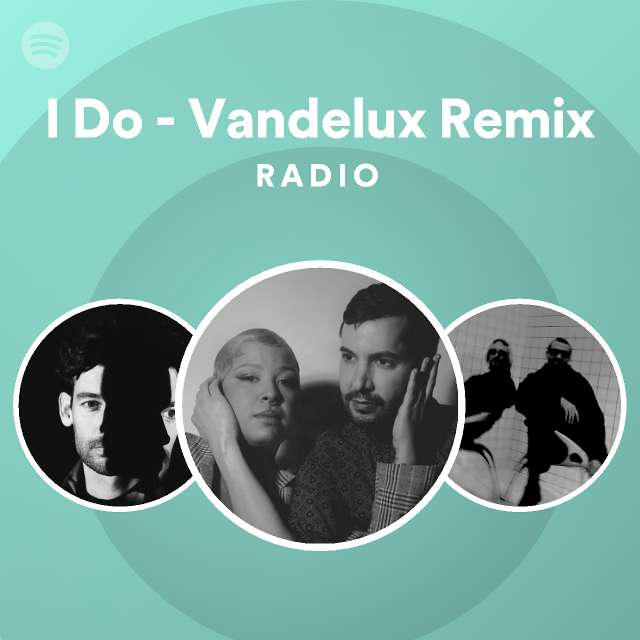 I Do - Vandelux Remix Radio - playlist by Spotify | Spotify