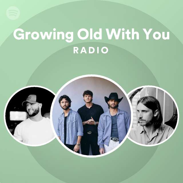Growing Old With You Radio - playlist by Spotify | Spotify
