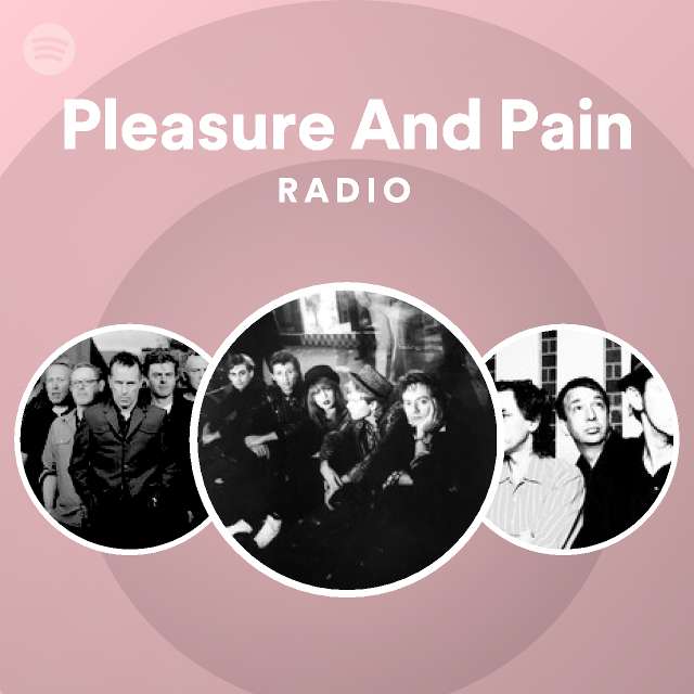 Pleasure And Pain Radio - playlist by Spotify | Spotify