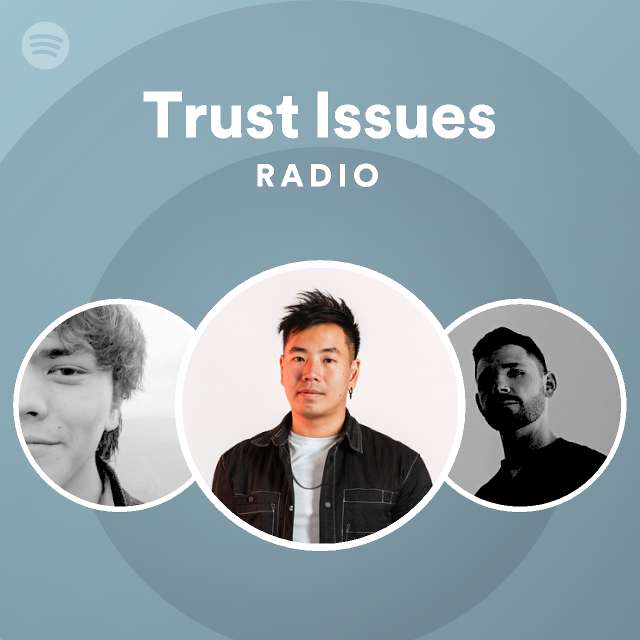 Trust Issues Radio - playlist by Spotify | Spotify