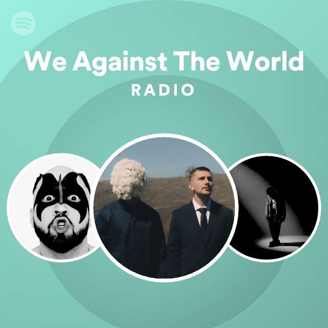 We Against The World Radio - playlist by Spotify | Spotify