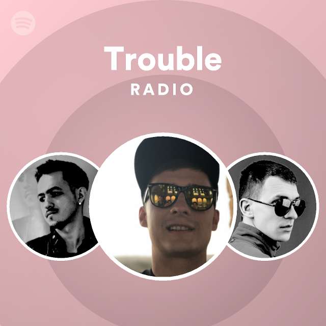 Trouble Radio - playlist by Spotify | Spotify