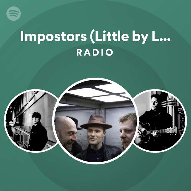 Impostors (Little by Little) Radio - playlist by Spotify | Spotify