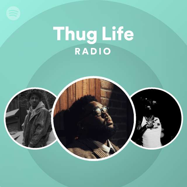 Thug Life Radio - playlist by Spotify | Spotify