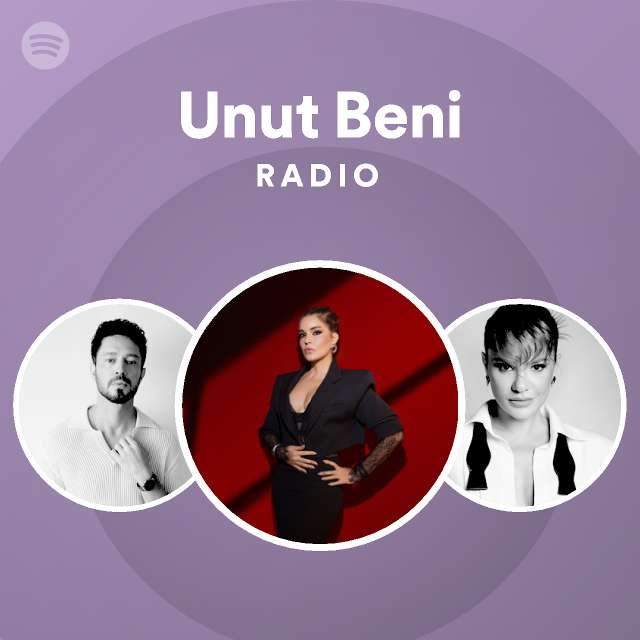 Unut Beni Radio - playlist by Spotify | Spotify