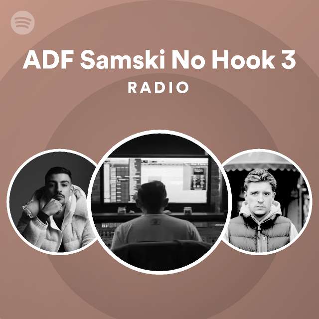 ADF Samski No Hook 3 Radio - playlist by Spotify | Spotify