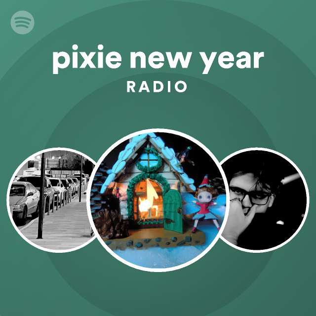 pixie new year Radio - playlist by Spotify | Spotify