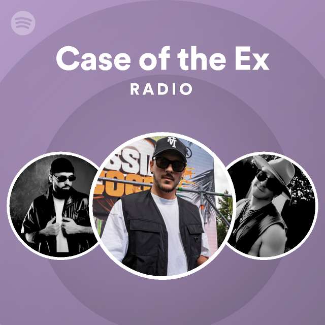 Case of the Ex Radio - playlist by Spotify | Spotify