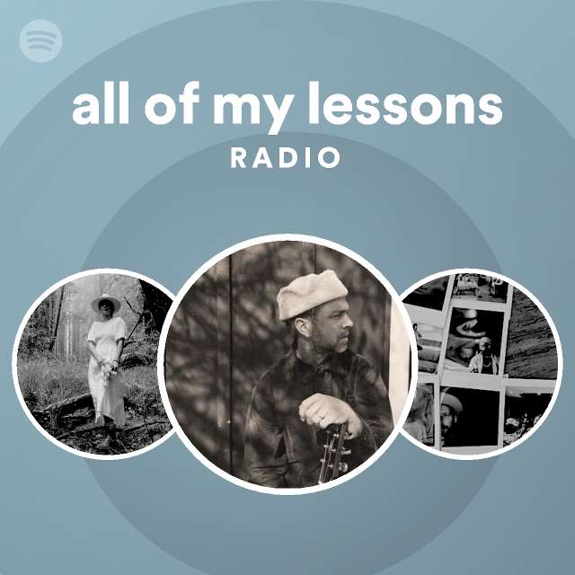 all of my lessons Radio - playlist by Spotify | Spotify