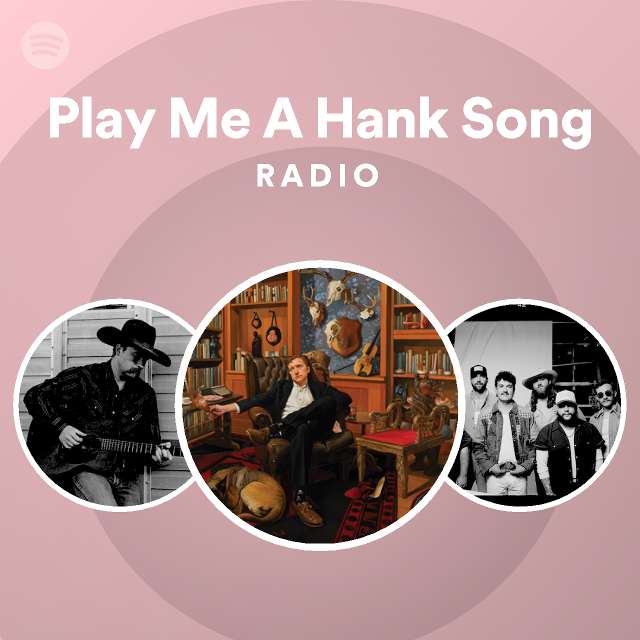 Play Me A Hank Song Radio - playlist by Spotify | Spotify