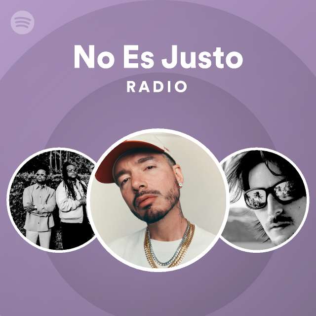 No Es Justo Radio - playlist by Spotify | Spotify