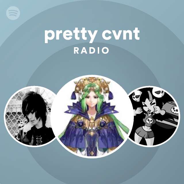 pretty cvnt Radio | Spotify Playlist