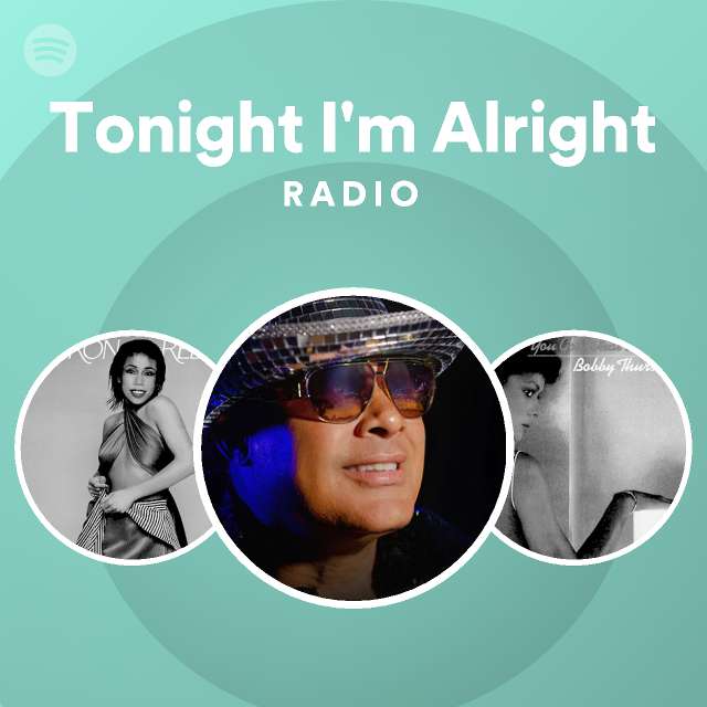 Tonight I'm Alright Radio - playlist by Spotify | Spotify