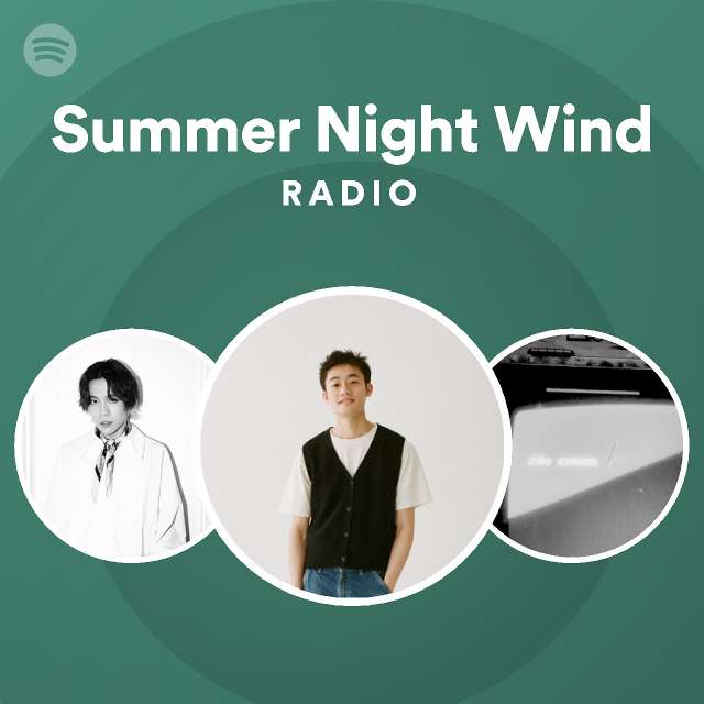 Summer Night Wind Radio - playlist by Spotify | Spotify
