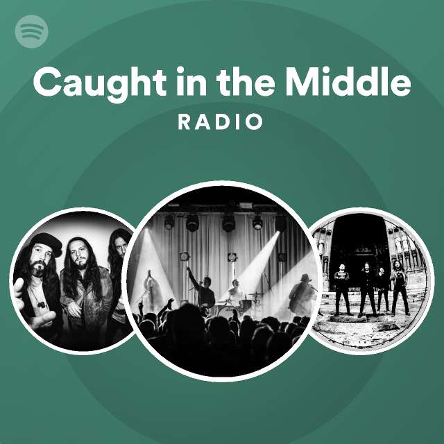 Caught in the Middle Radio - playlist by Spotify | Spotify