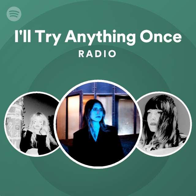 I'll Try Anything Once Radio - playlist by Spotify | Spotify