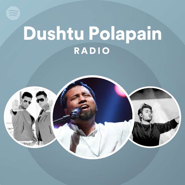 Dushtu Polapain Radio - playlist by Spotify | Spotify