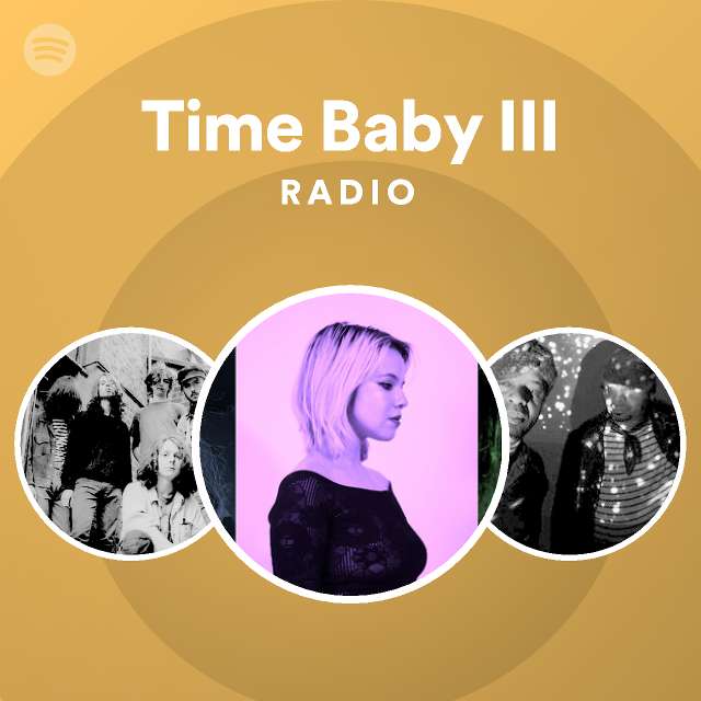 Time Baby III Radio - playlist by Spotify | Spotify