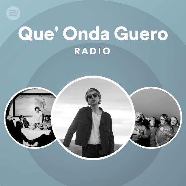 Que' Onda Guero Radio - playlist by Spotify | Spotify