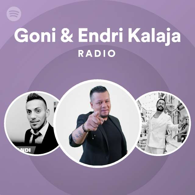 Goni & Endri Kalaja Radio - playlist by Spotify | Spotify