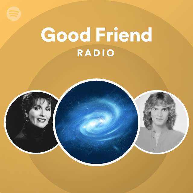 Good Friend Radio - playlist by Spotify | Spotify