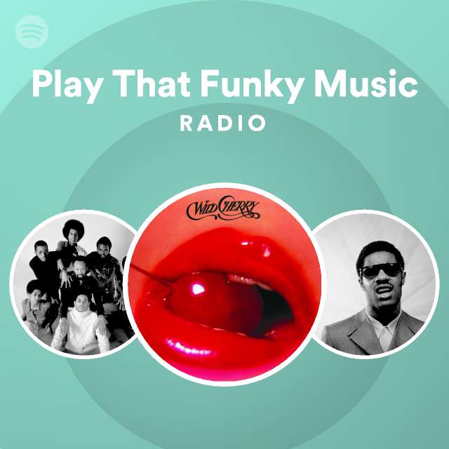 Play That Funky Music Radio - playlist by Spotify | Spotify