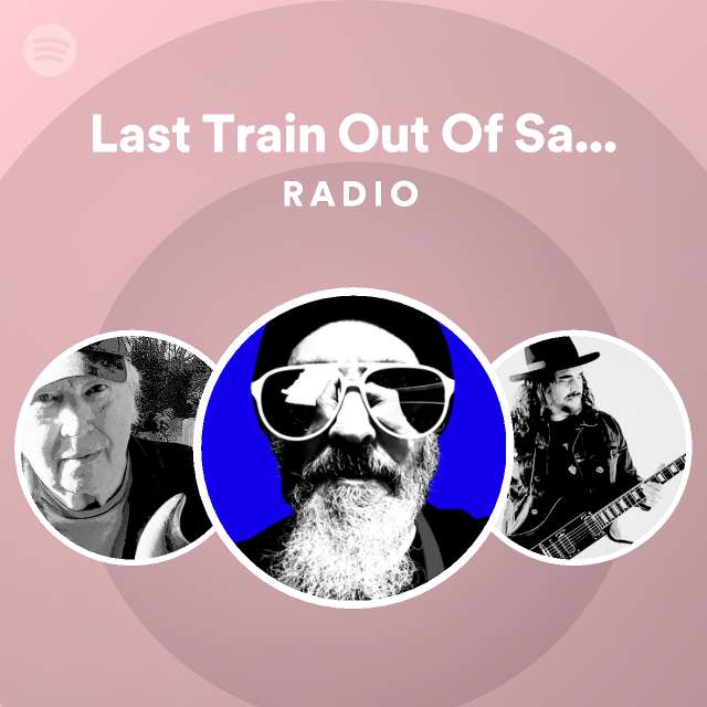 Last Train Out Of San Francisco Radio - playlist by Spotify | Spotify