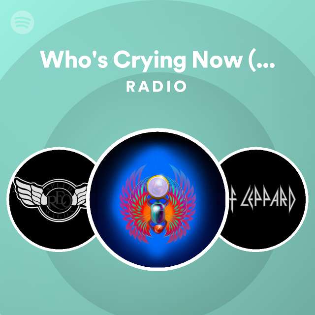 Who's Crying Now Radio | Spotify Playlist