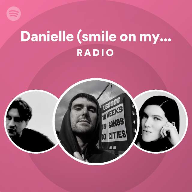 Danielle (smile on my face) Radio - playlist by Spotify | Spotify
