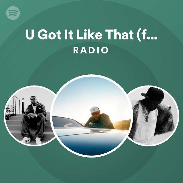 U Got It Like That (feat. Niko G4) Radio - playlist by Spotify | Spotify