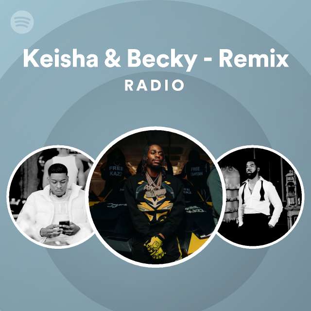 Keisha & Becky - Remix Radio - playlist by Spotify | Spotify