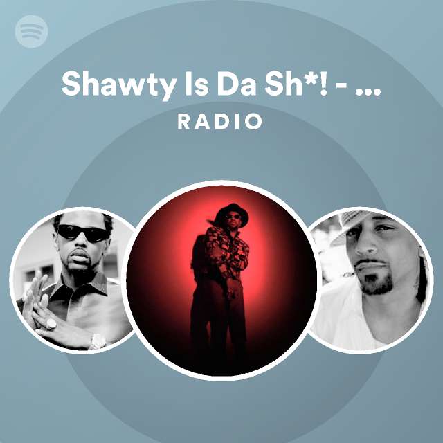 Shawty Is Da Sh*! - Album Version Edited Radio - playlist by Spotify ...