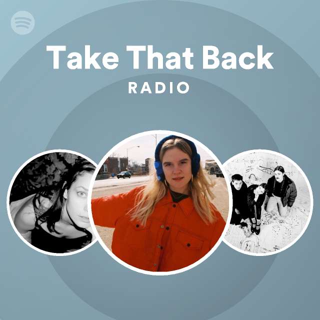 Take That Back Radio - playlist by Spotify | Spotify