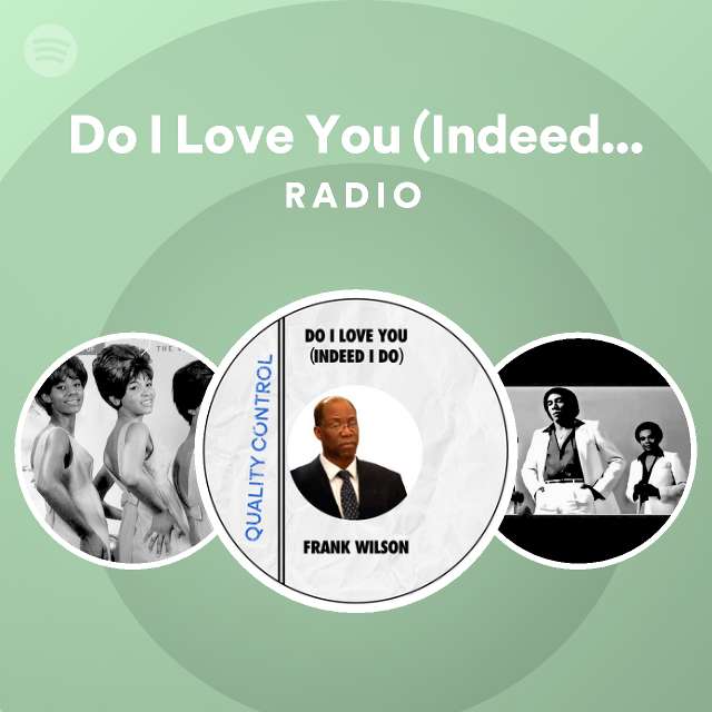 Do I Love You (Indeed I Do) Radio - playlist by Spotify | Spotify