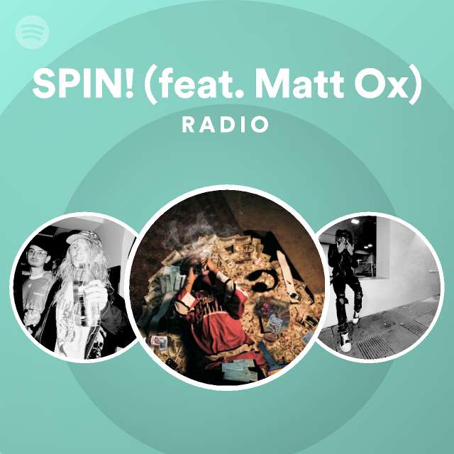 SPIN! (feat. Matt Ox) Radio - playlist by Spotify | Spotify