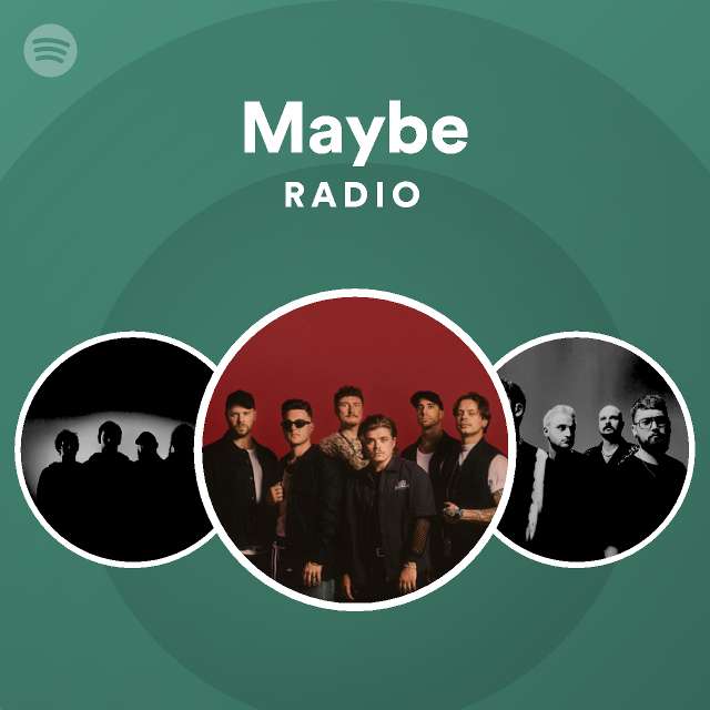 Maybe Radio - playlist by Spotify | Spotify