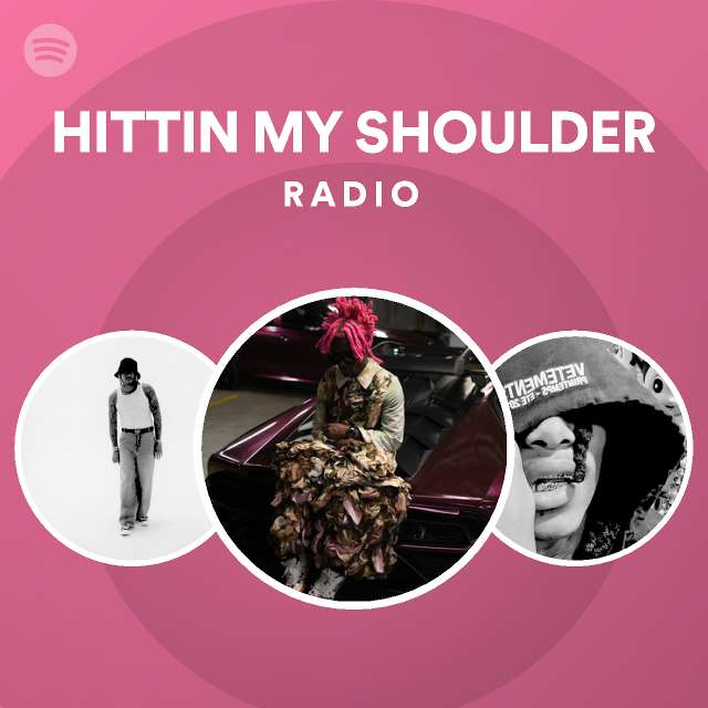 HITTIN MY SHOULDER Radio - playlist by Spotify | Spotify