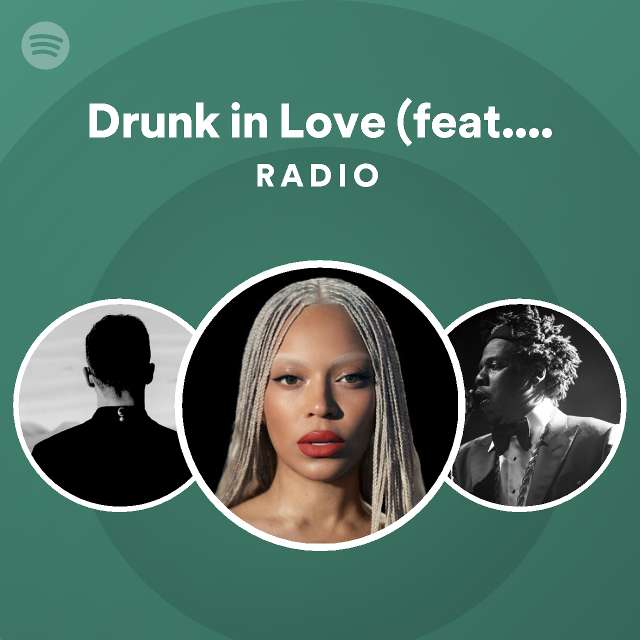 Drunk in Love (feat. Jay-Z) Radio - playlist by Spotify | Spotify